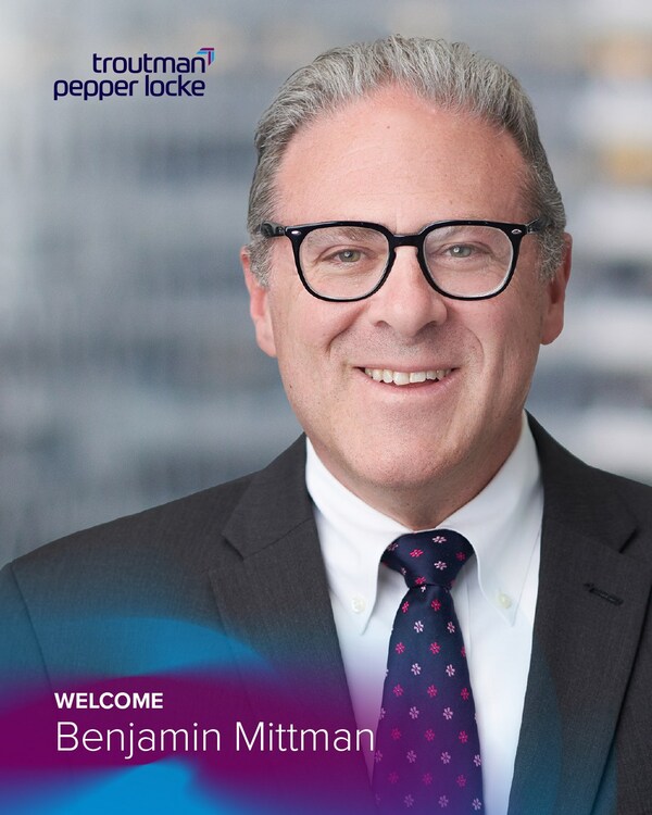Benjamin Mittman Returns to Troutman Pepper Locke, Boosting Private ...