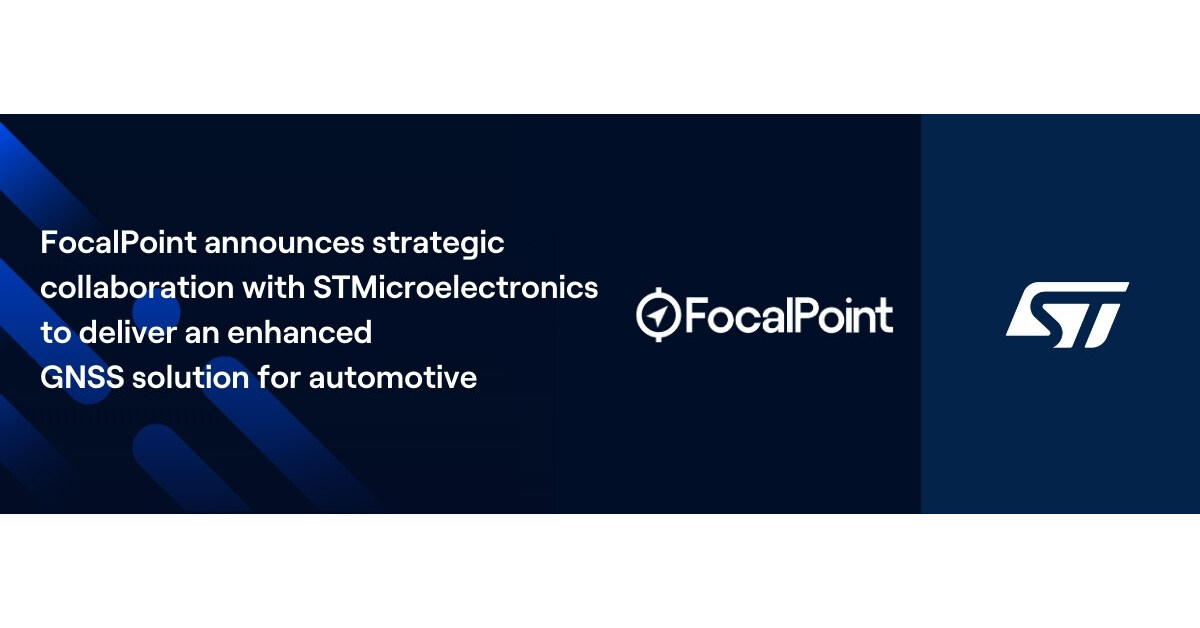 FocalPoint announces strategic collaboration with STMicroelectronics to deliver an enhanced GNSS ...