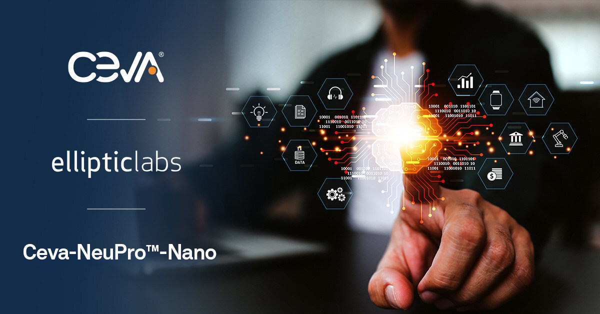 Elliptic Labs' AI Platform Now Optimized for Ceva's NeuPro-Nano NPU ...