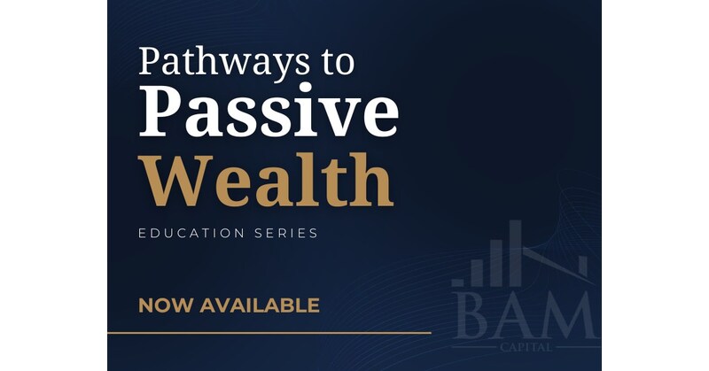BAM Capital Launches Investor Education Series: Pathways to Passive Wealth
