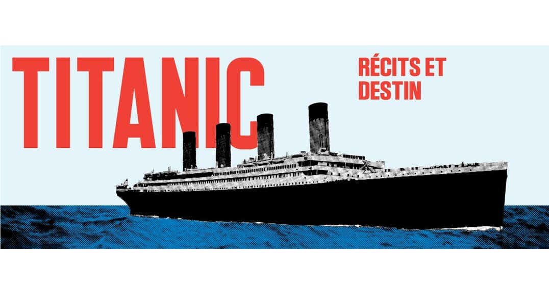 TITANIC. THE HUMAN STORY AT THE MUSÉE DE LA CIVILISATION