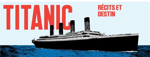 TITANIC. THE HUMAN STORY AT THE MUSÉE DE LA CIVILISATION