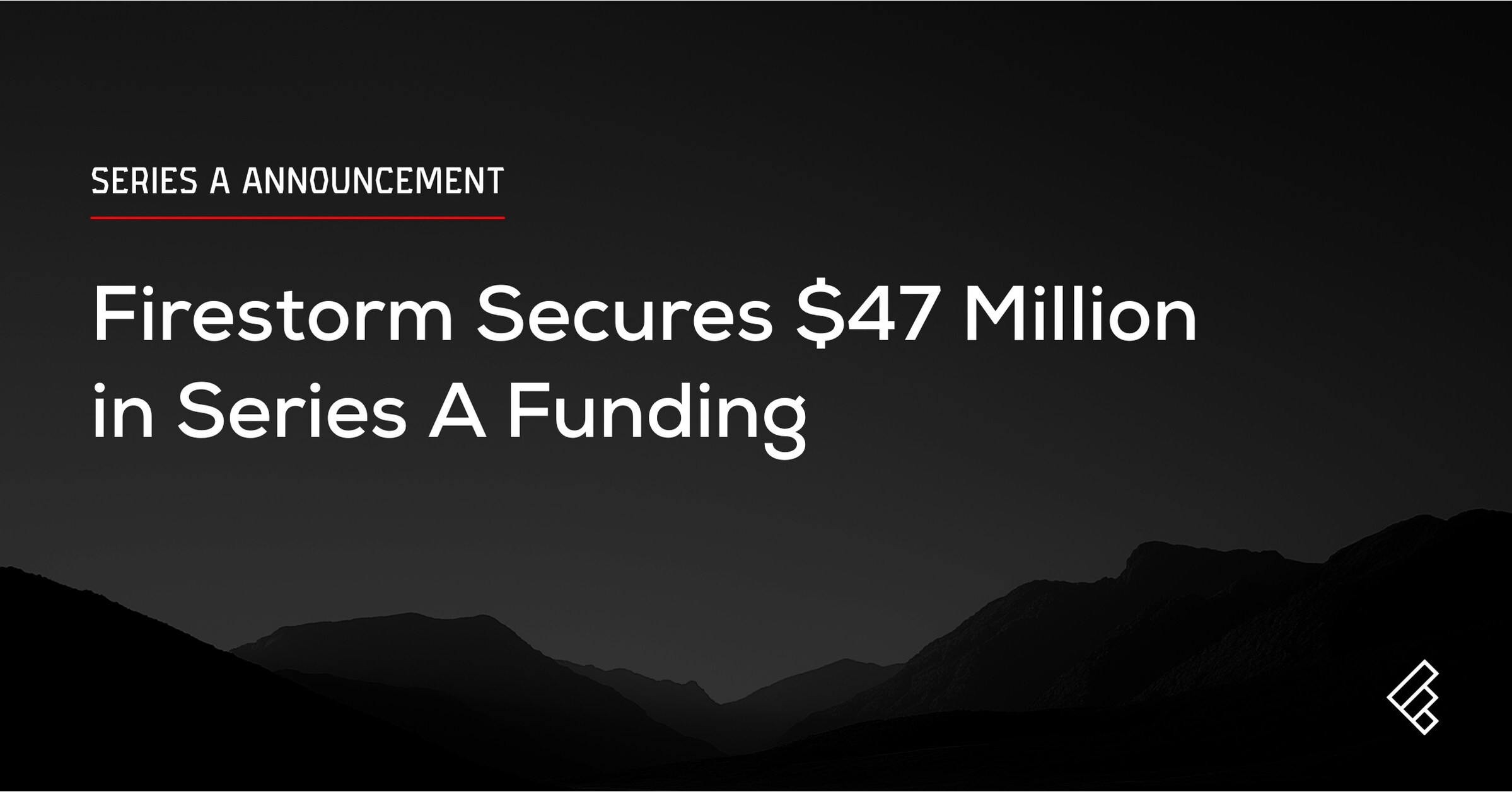 Firestorm Labs Announces $47 million Series A Funding to Accelerate Growth and Innovation in ...