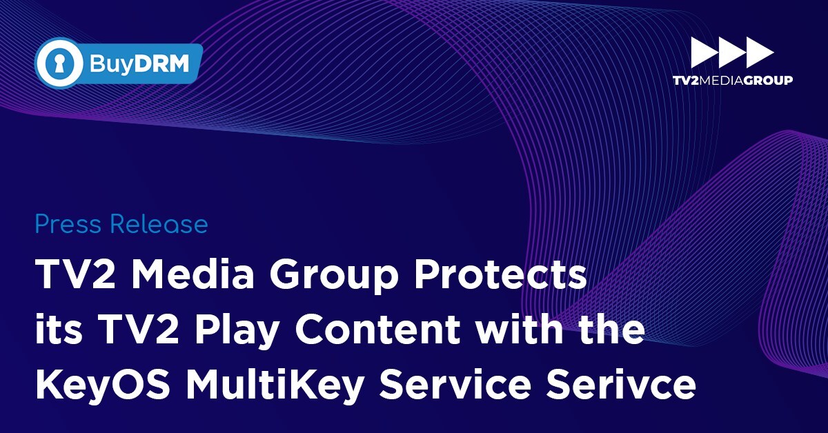 TV2 Media Group Protects its TV2 Play Content with the KeyOS MultiKey ...