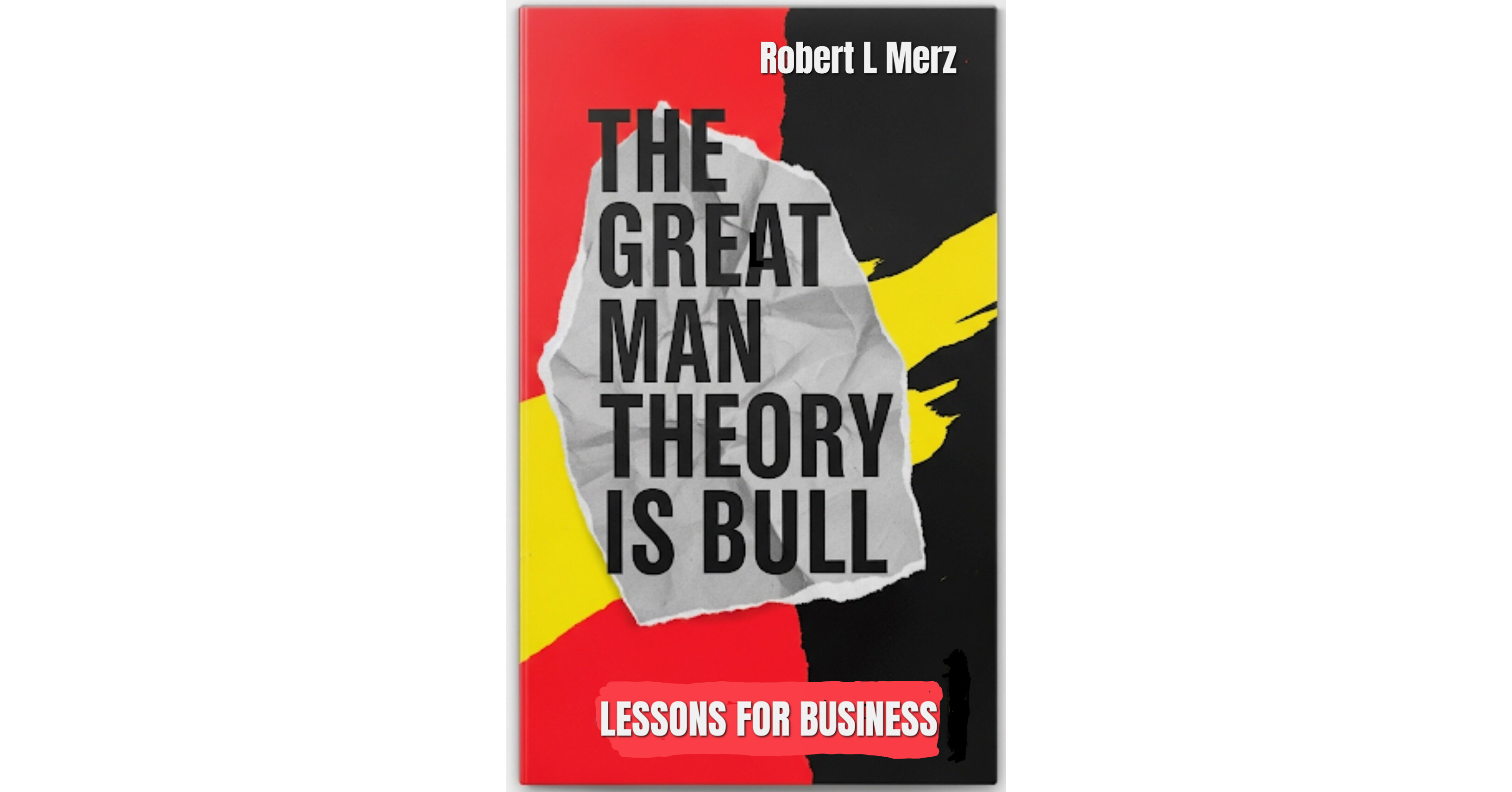 New Business Book "The Great Man Theory is Bull" Challenges the ...