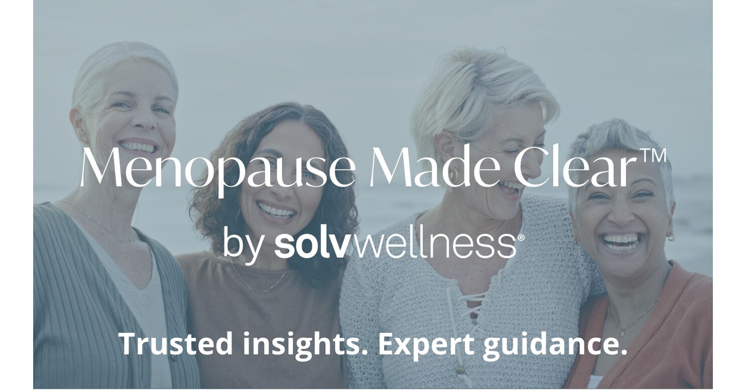 Solv Wellness® Launches Menopause Made Clear™ to Tackle Critical Gaps ...