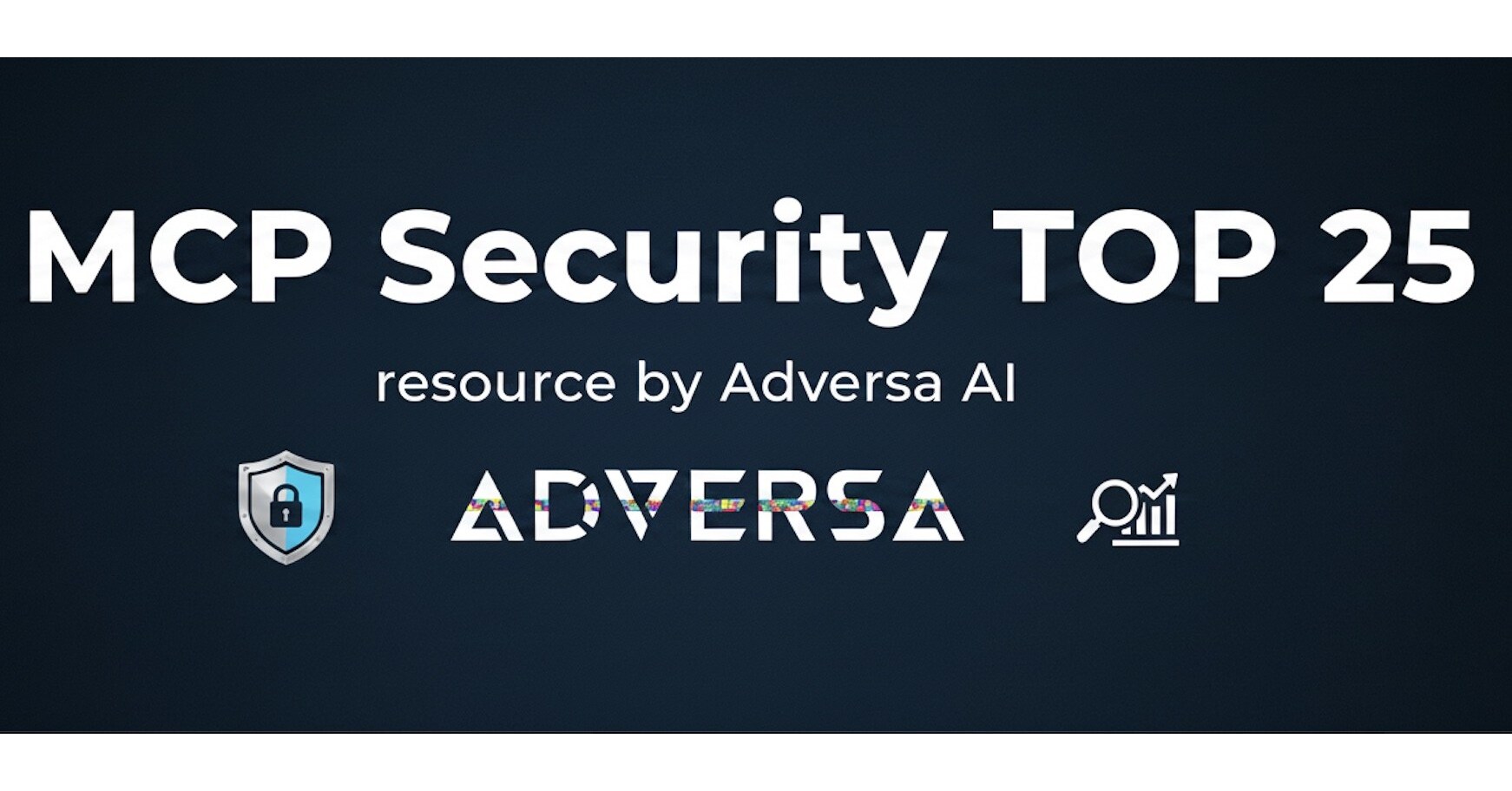 Adversa AI Launches MCP Security TOP 25: Definitive Resource for MCP Vulnerabilities, Threats ...
