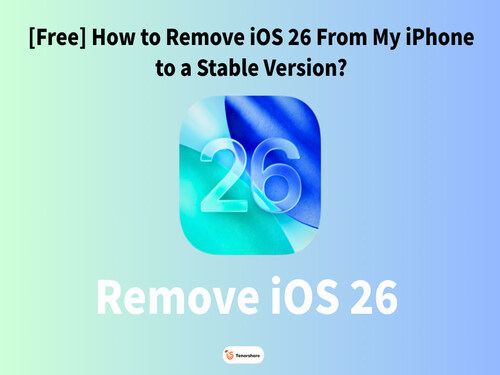 [Free] How to Remove iOS 26 From My iPhone to a Stable Version?