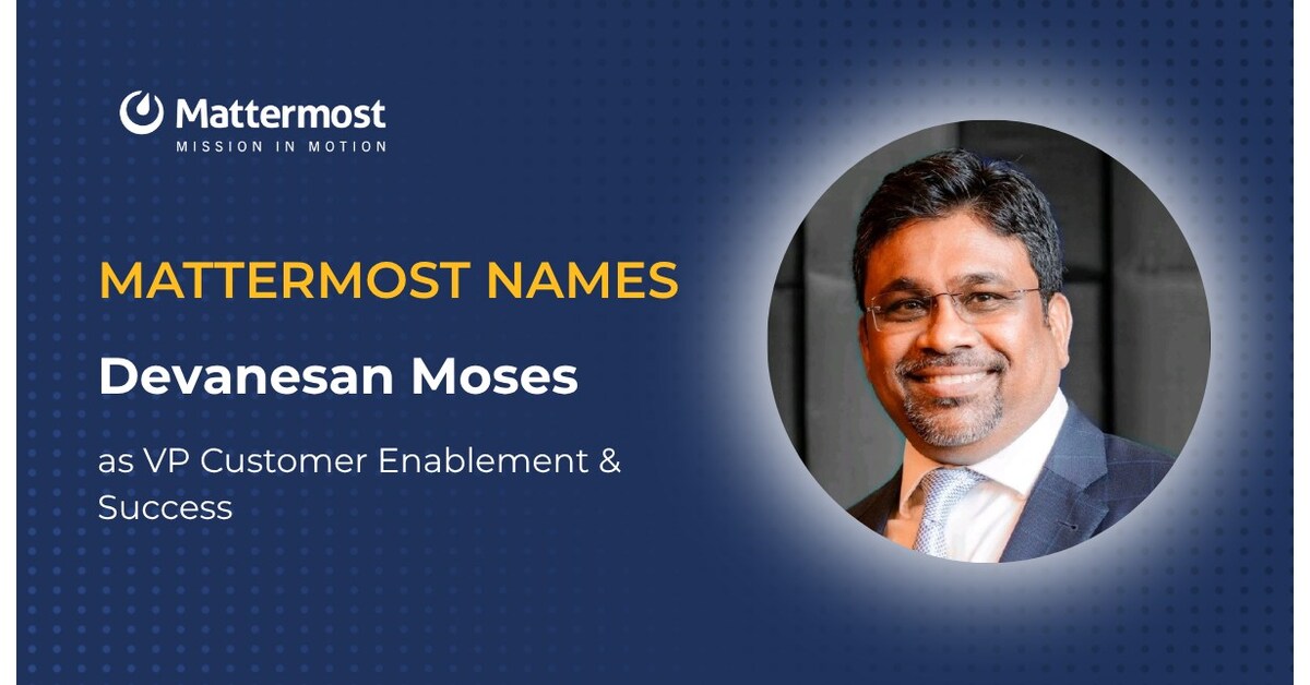 Mattermost Appoints Devanesan Moses as Vice President of Customer ...