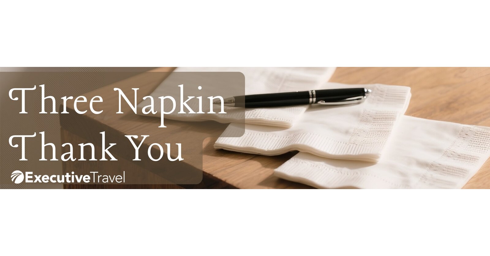 Executive Travel Launches "Three-Napkin Thank-You" Initiative to ...