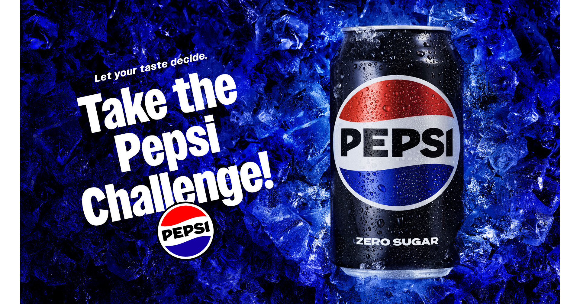 AFTER PROVING PEPSI® ZERO SUGAR OUT-TASTES COKE ZERO SUGAR, PEPSI WILL ...