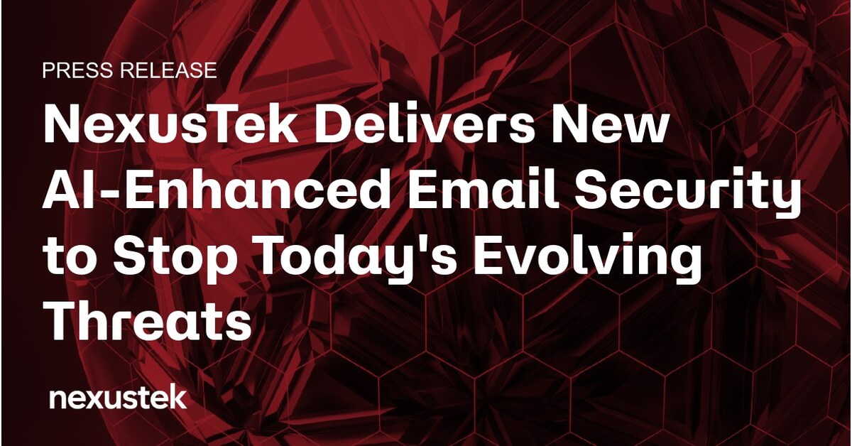 NexusTek Delivers New AI-Enhanced Email Security to Stop Today's ...
