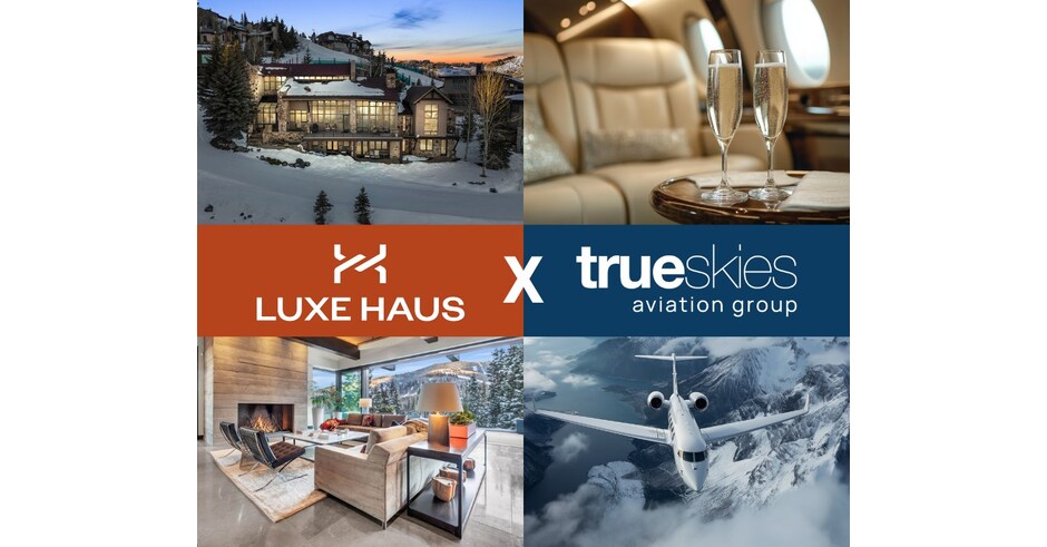TrueSkies Aviation and Luxe Haus Vacations Announce "True Luxe Escape"
