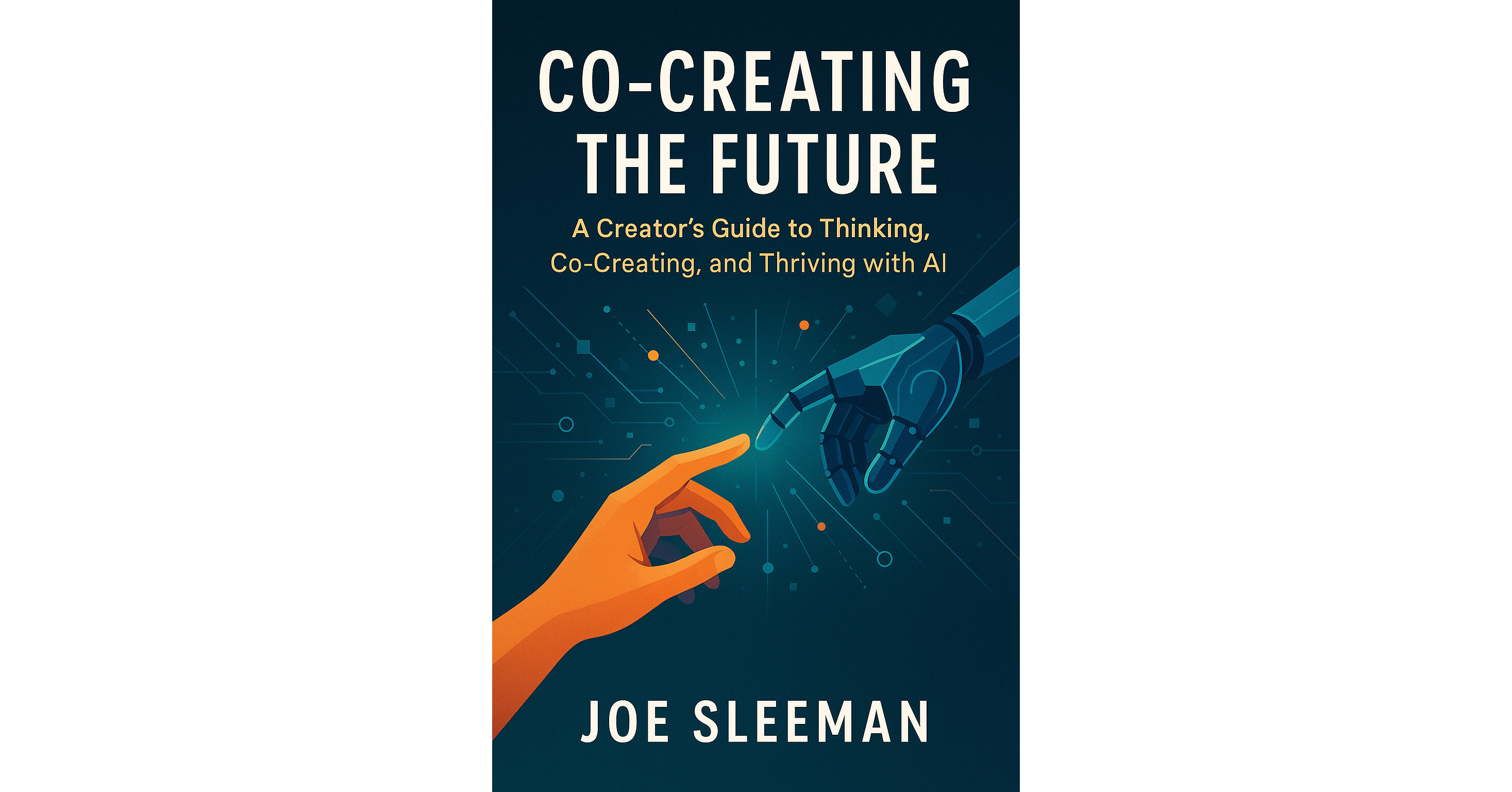 Joe Sleeman Announces the Release of Co-Creating the Future, a Breakthrough Guide for Creators ...