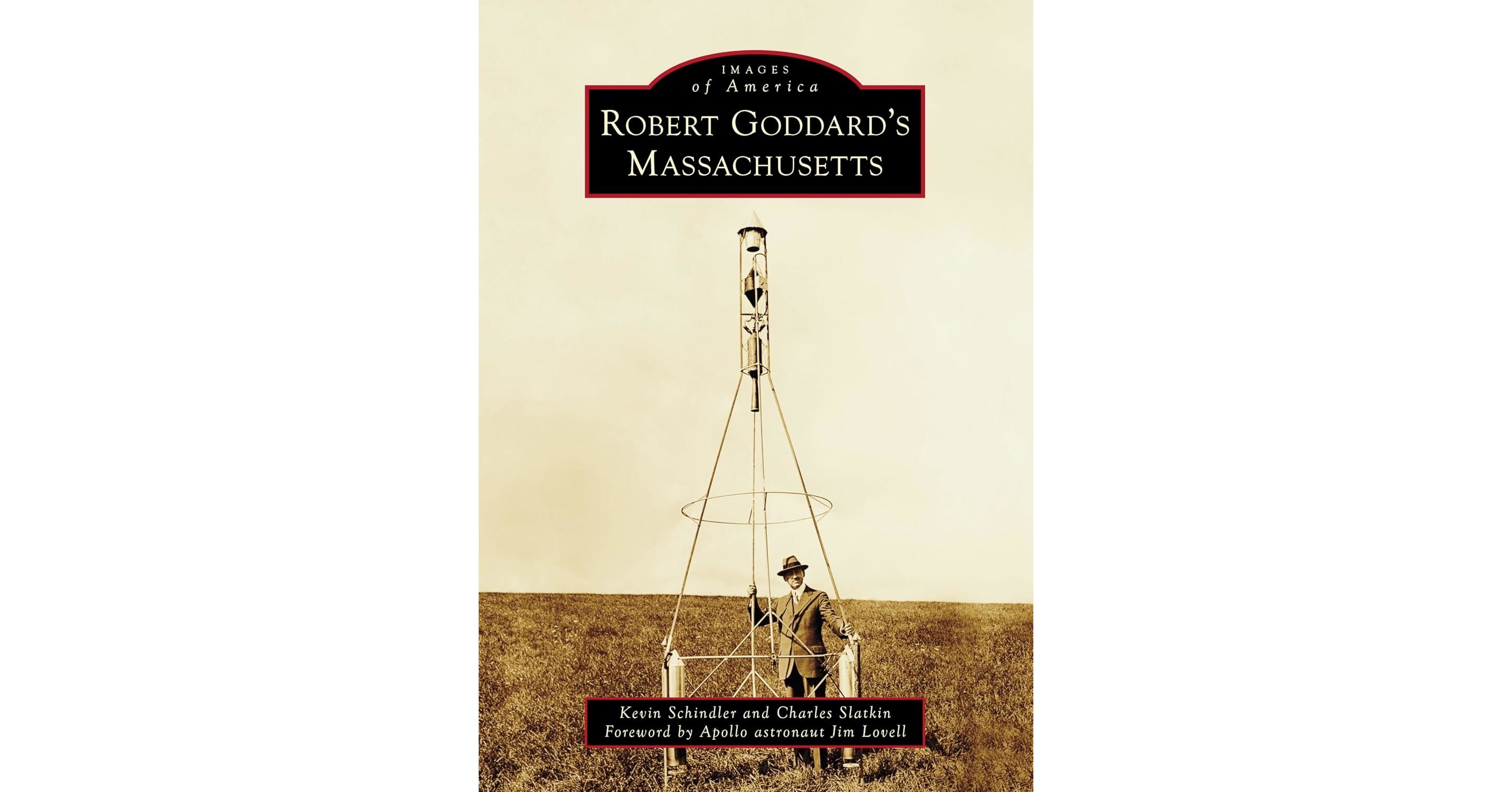 NEW BOOK ROBERT GODDARD'S MASSACHUSETTS HONORS THE CENTENNIAL OF THE ...