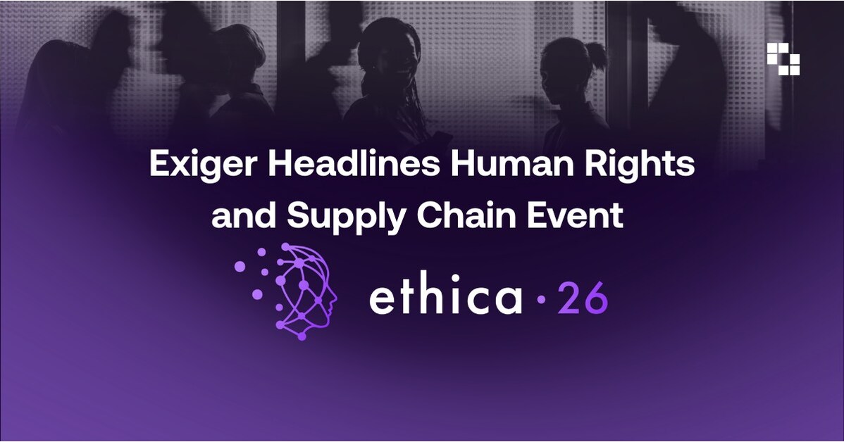Exiger Headlines Human Rights and Supply Chain Event Ethica '26