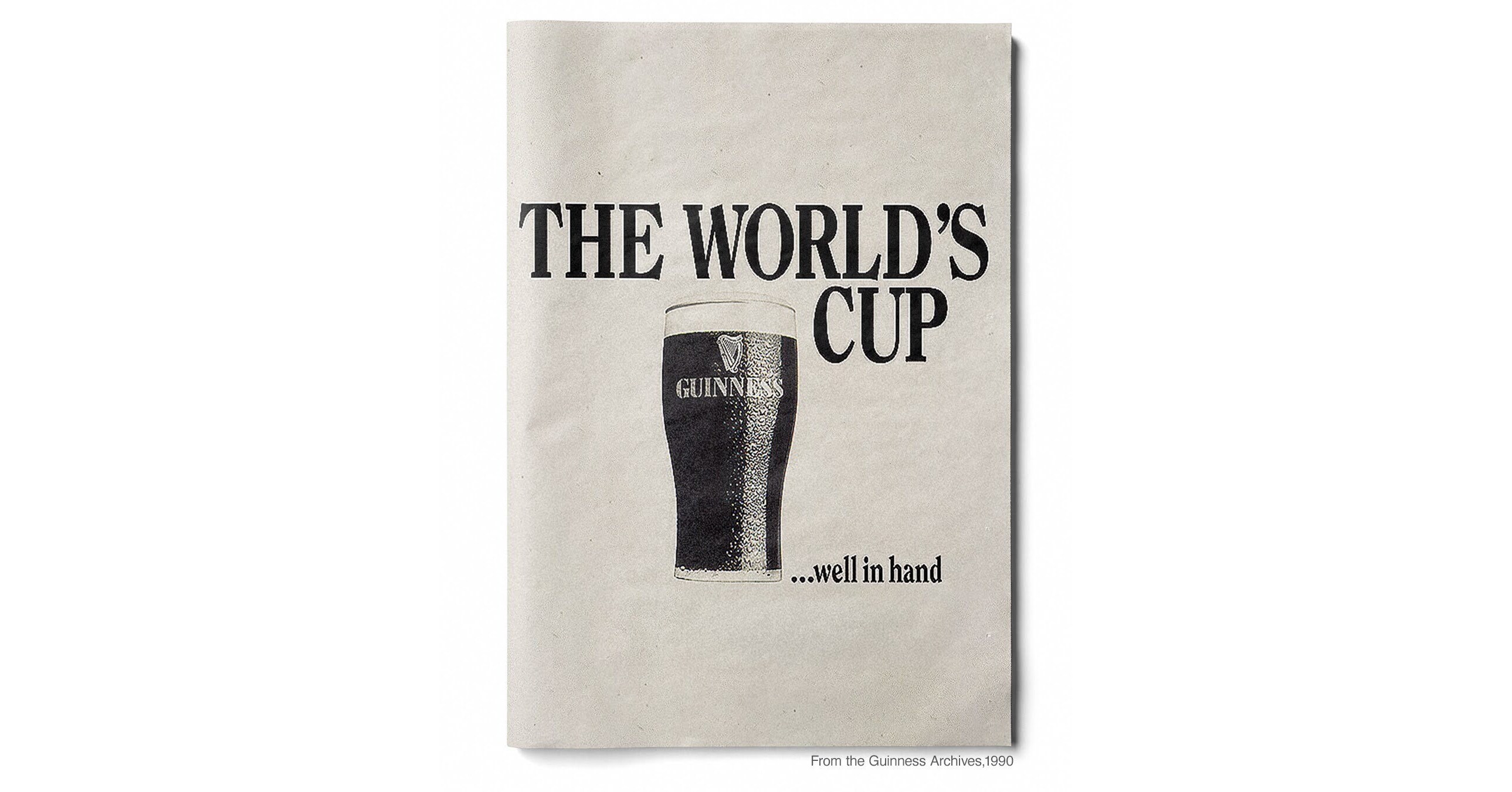 RAISE A GUINNESS, "THE WORLD'S CUP," TO SOCCER FANS EVERYWHERE THIS SUMMER