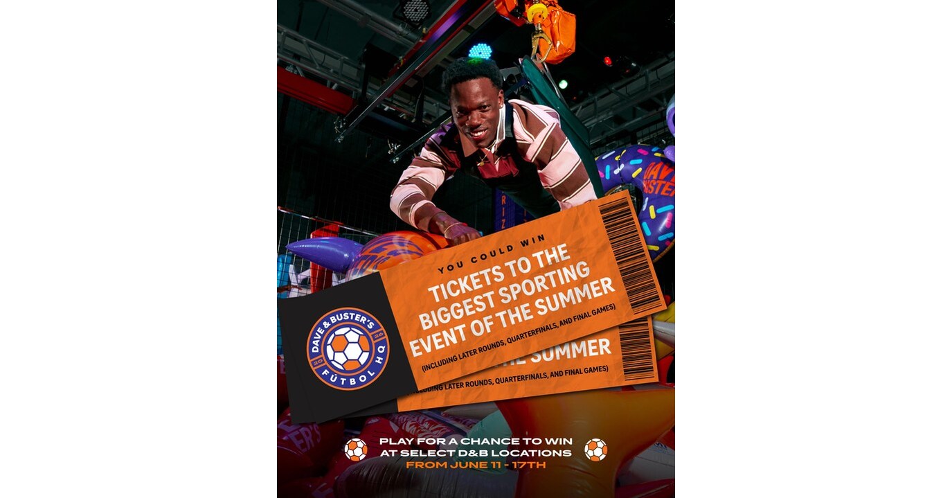 DAVE & BUSTER'S PUTS TICKETS TO THE BIGGEST SOCCER MATCH IN THE WORLD ...