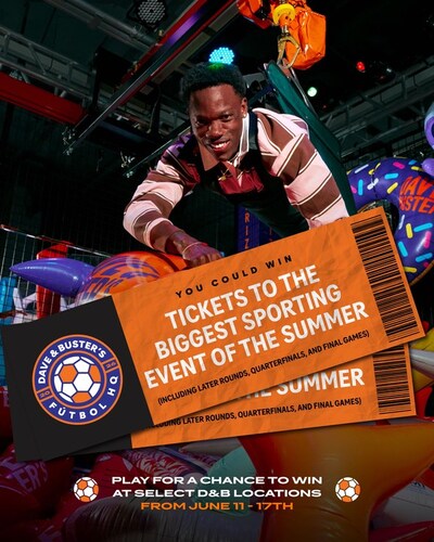 DAVE & BUSTER'S PUTS TICKETS TO THE BIGGEST SOCCER MATCH IN THE WORLD ...