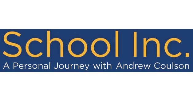 "School Inc. - A Personal Journey with Andrew Coulson" Explores the ...