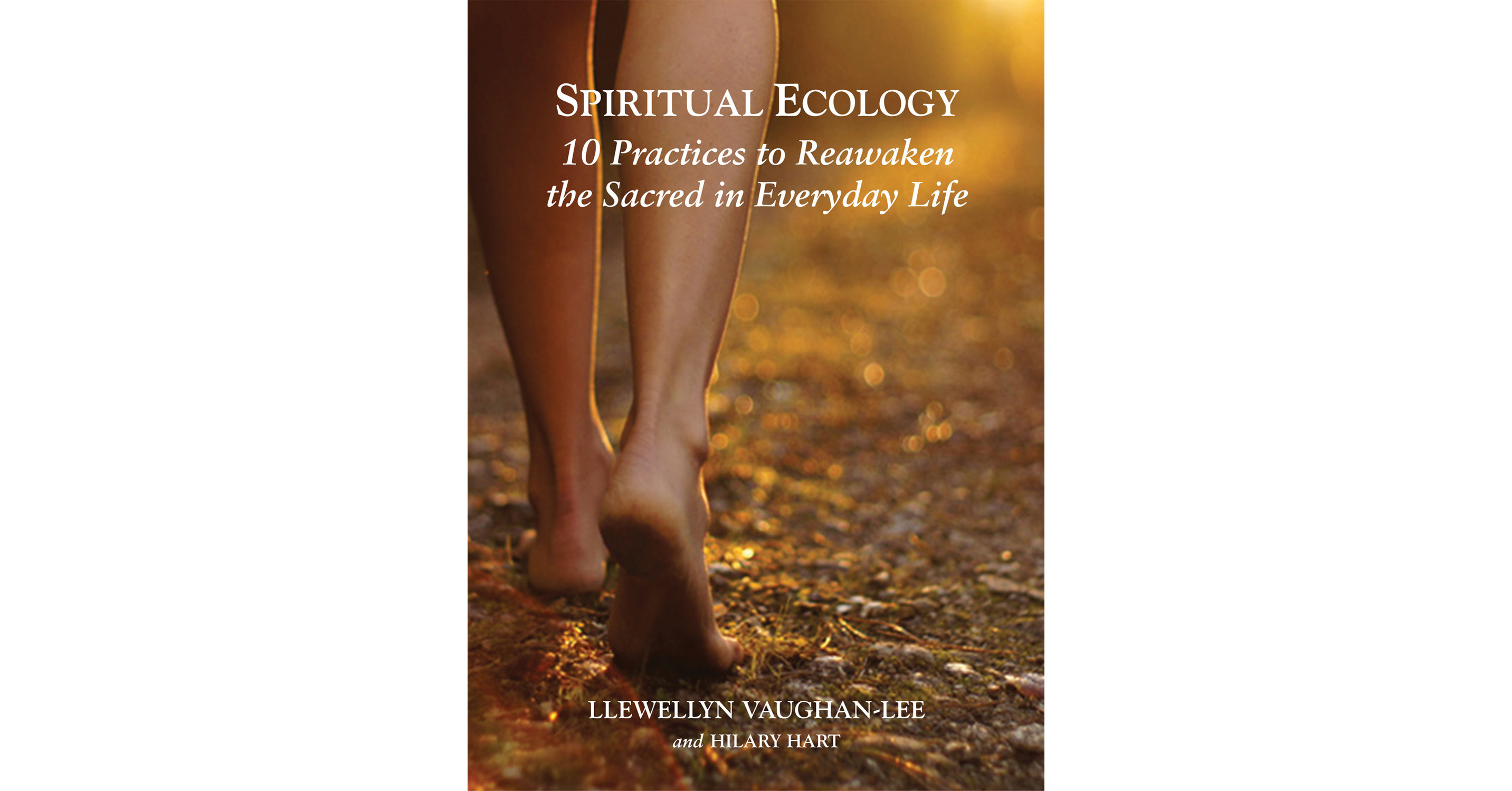 Spiritual Ecology: 10 Practices to Reawaken the Sacred in Everyday Life