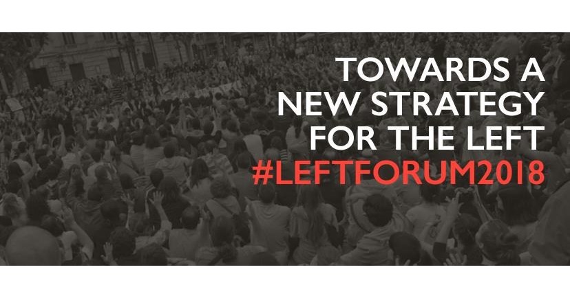Left Forum 2018: Towards a New Strategy for the Left