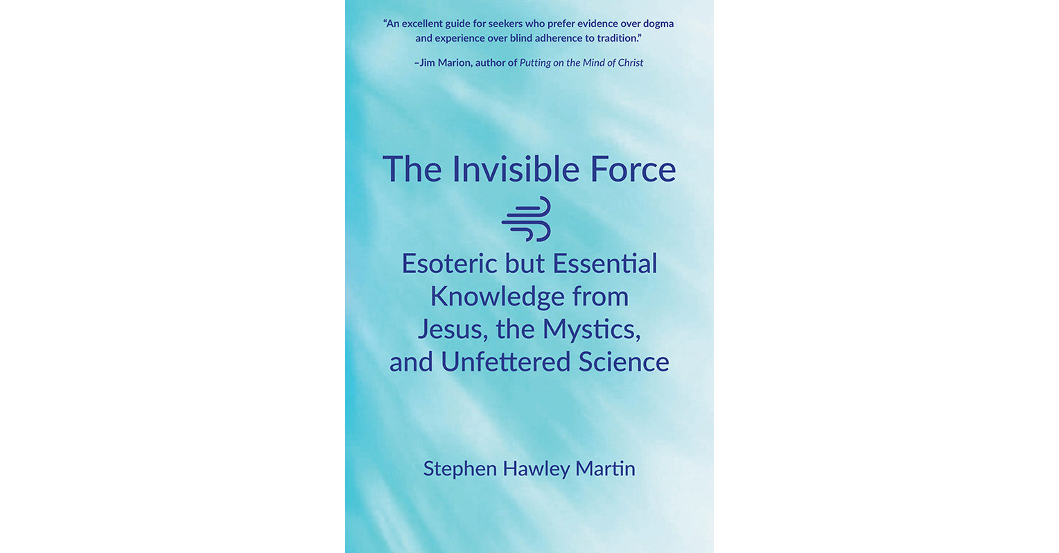 New Book Discloses Heretofore-Esoteric Knowledge of an Invisible Force ...