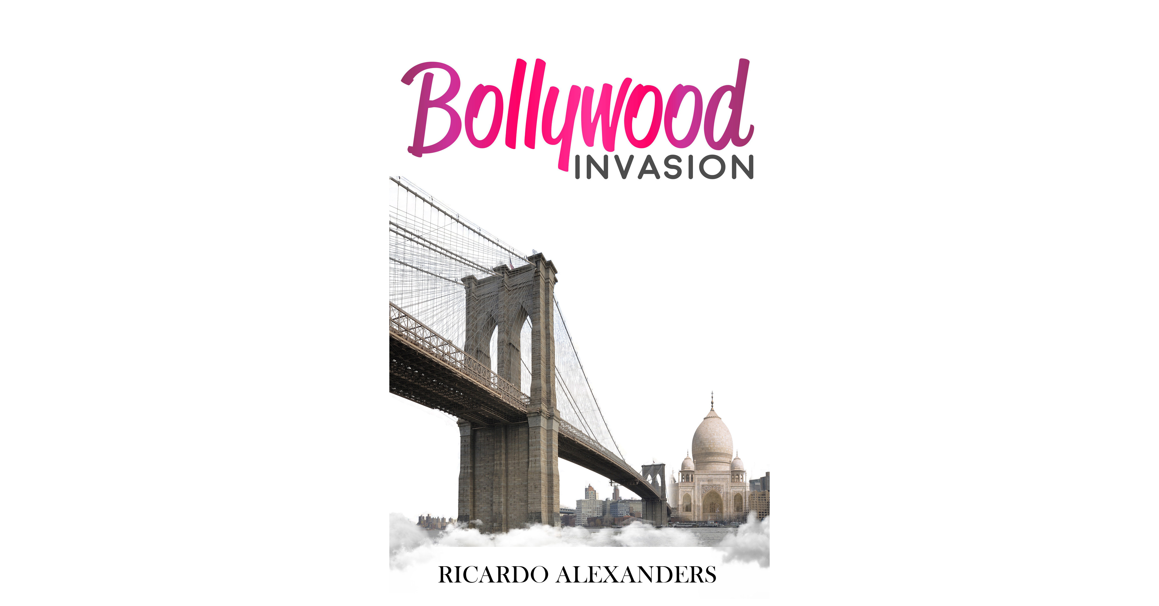 BOLLYWOOD INVASION: A Novel by Ricardo Alexanders
