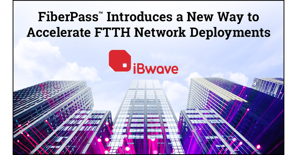 iBwave Introduces a New Way to Accelerate FTTH Network Deployments