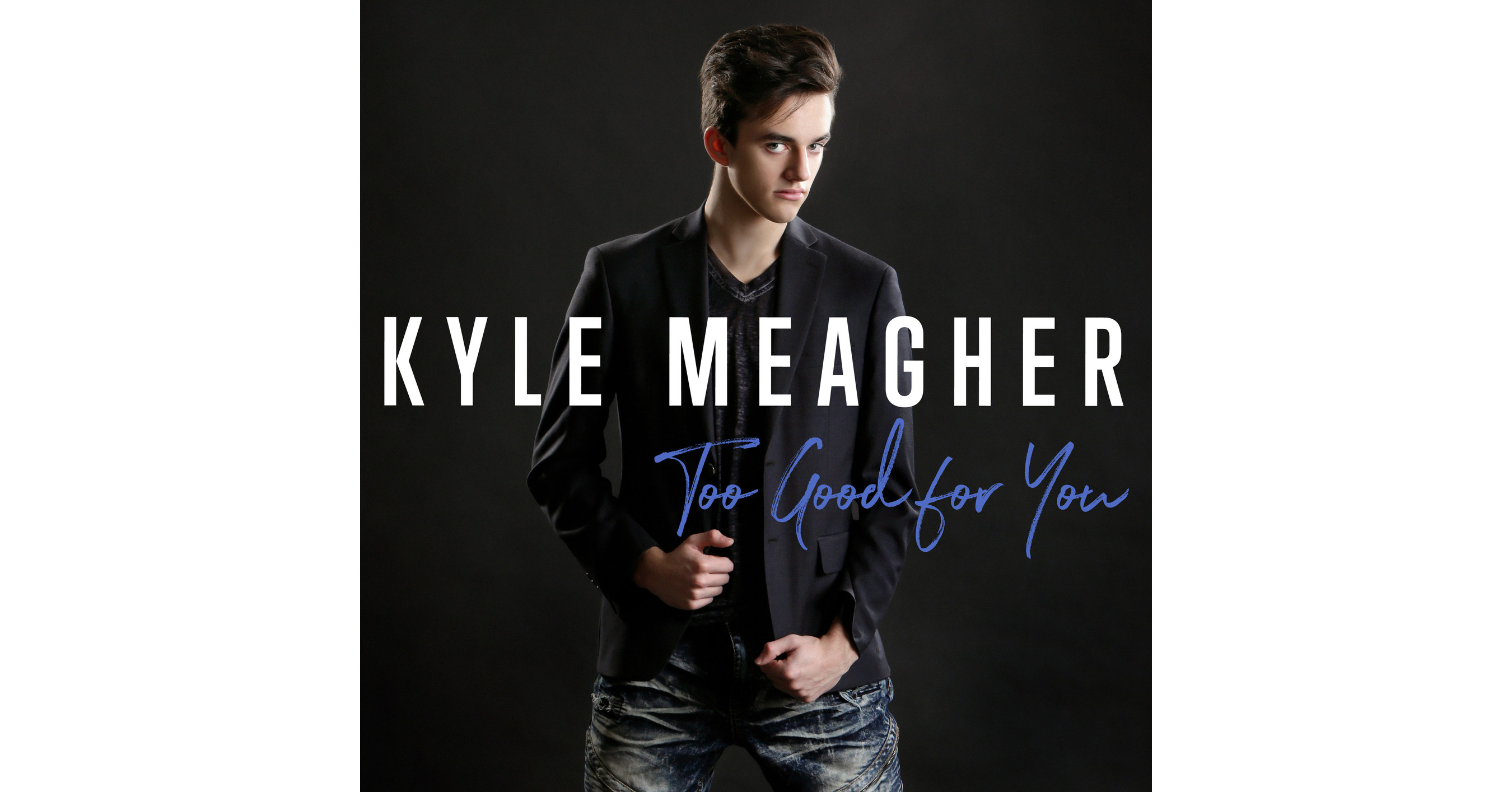 Musician and Actor Kyle Meagher's New Single is "Too Good For You"