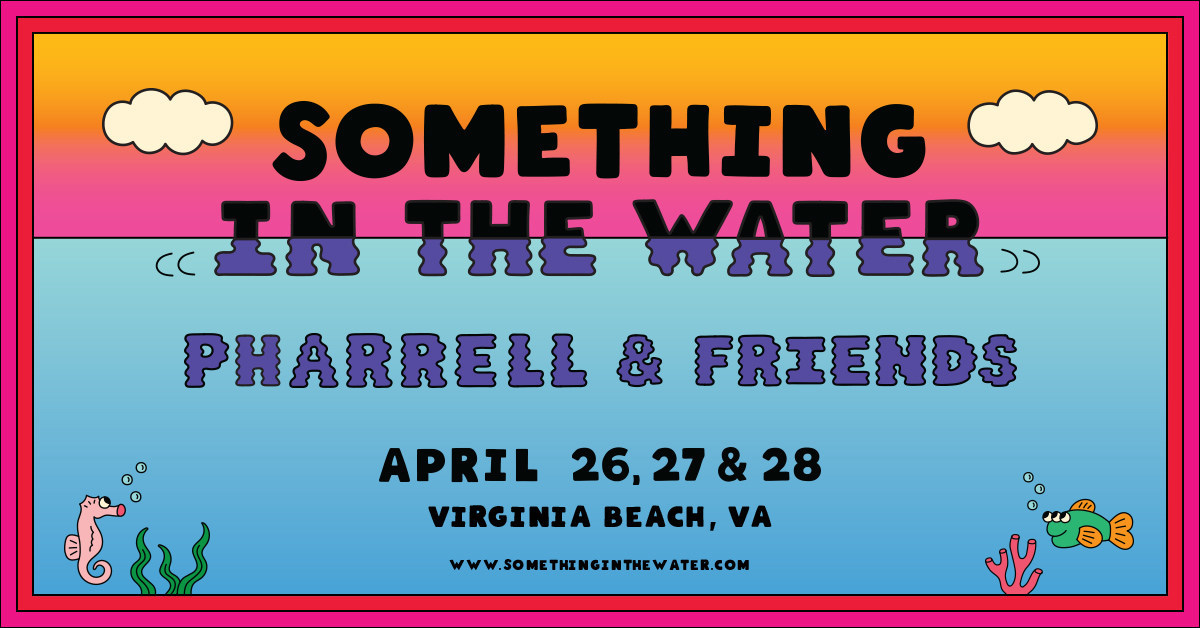 Pharrell Williams Launches SOMETHING IN THE WATER Art, Culture And ...