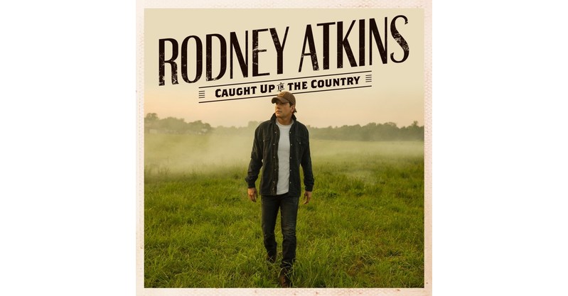 Rodney Atkins Releases Caught Up In The Country Tomorrow, May 10, 2019