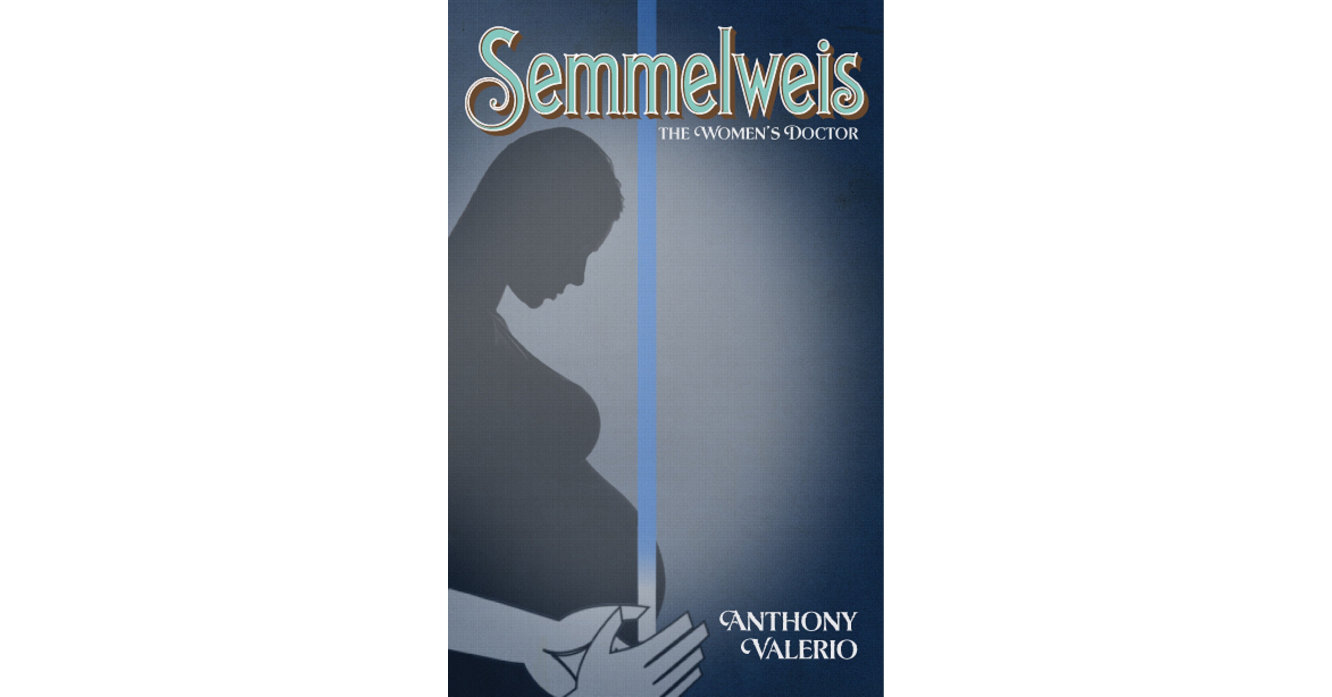 Author Anthony Valerio Releases New Book About Dr. Semmelweis