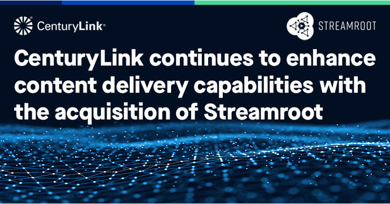 CenturyLink Acquires Video Delivery Innovator Streamroot