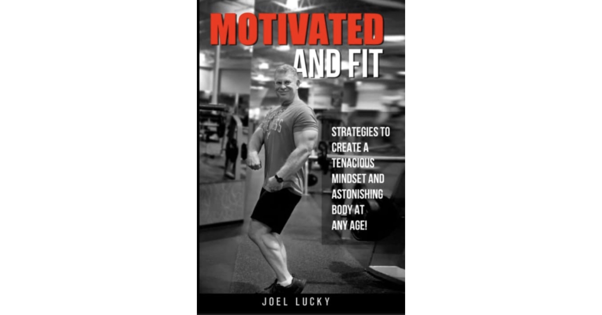 New Book by Joel Lucky Reveals How to Build Maximum Muscle and Fitness ...